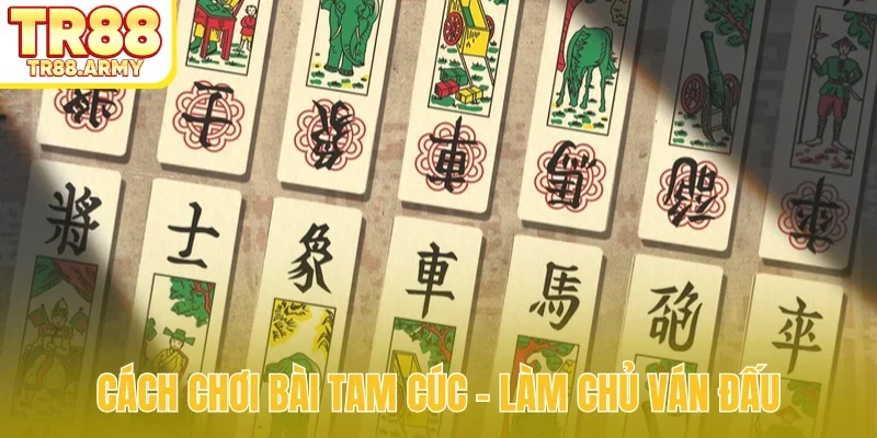 Cách Chơi Bài Tam Cúc TR88 - Bí Kíp Làm Chủ Ván Đấu